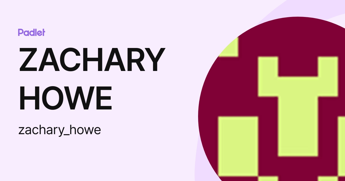 ZACHARY HOWE (zachary_howe) profile | Padlet