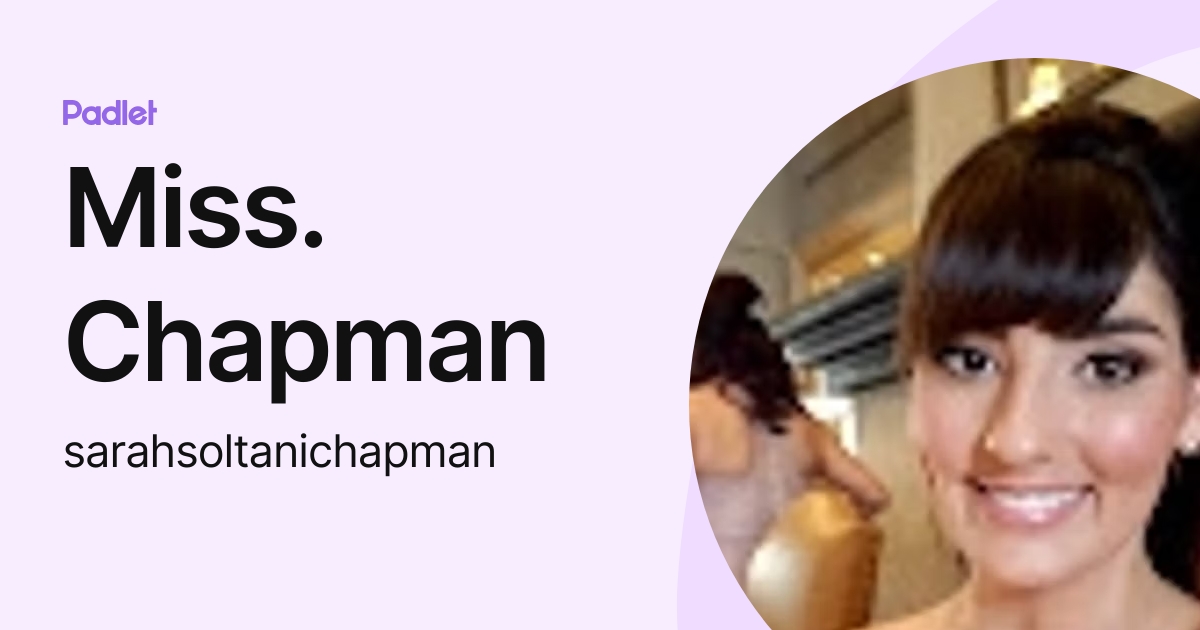 Miss. Chapman (sarahsoltanichapman) profile | Padlet