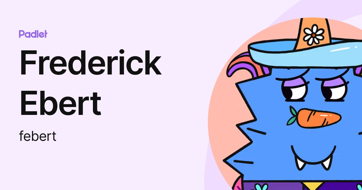 Frederick Ebert (febert) profile | Padlet