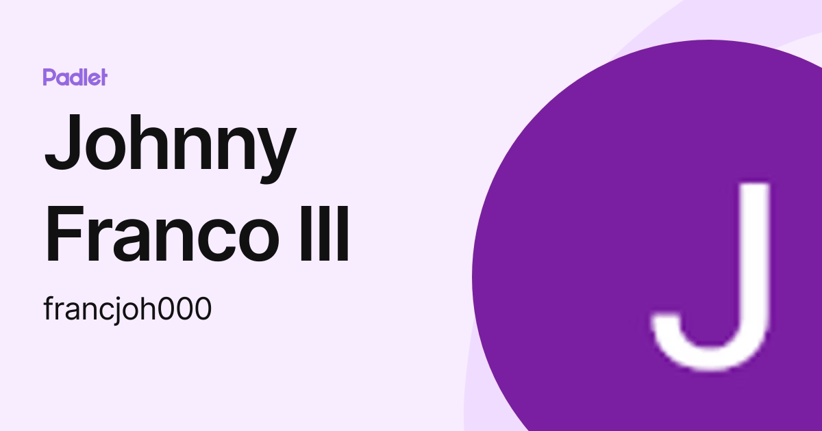 Johnny Franco III (francjoh000) profile | Padlet