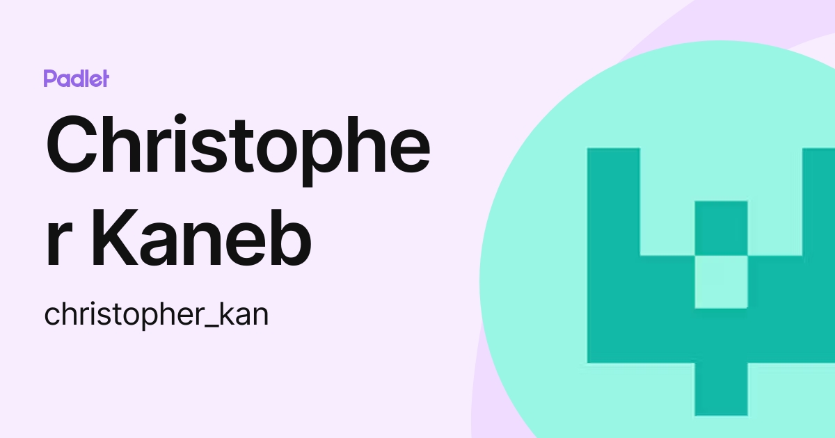 Christopher Kaneb (christopher_kan) profile | Padlet