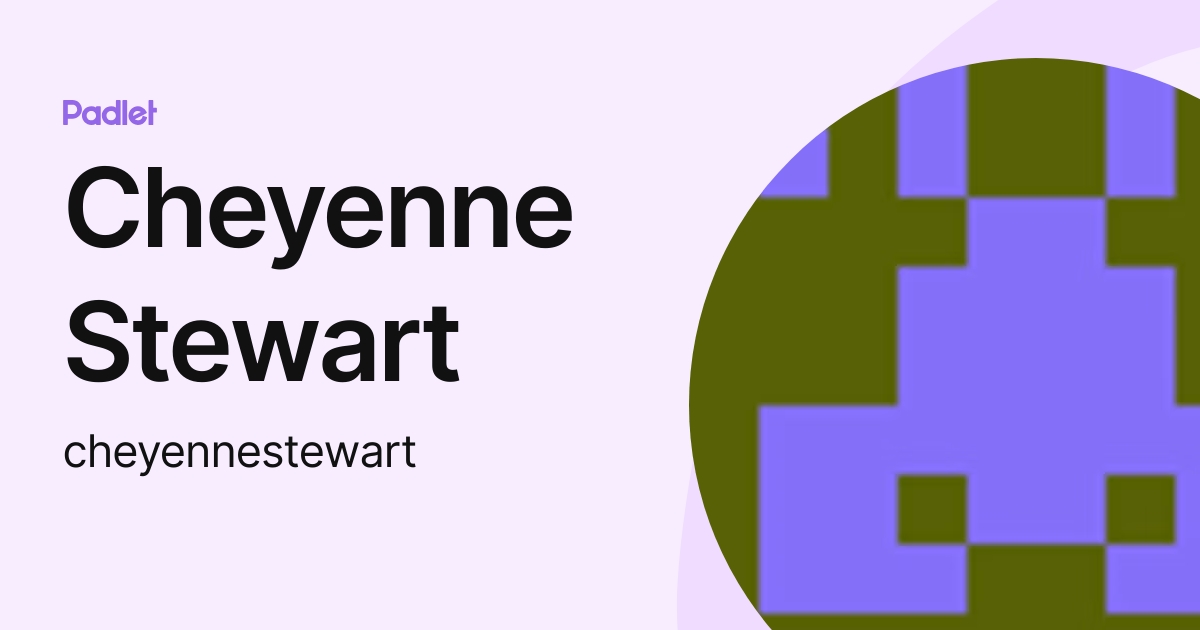 Cheyenne Stewart (cheyennestewart) profile | Padlet