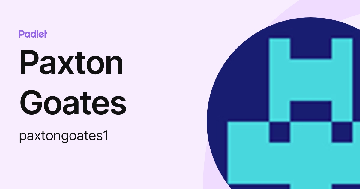 Paxton Goates (paxtongoates1) profile | Padlet