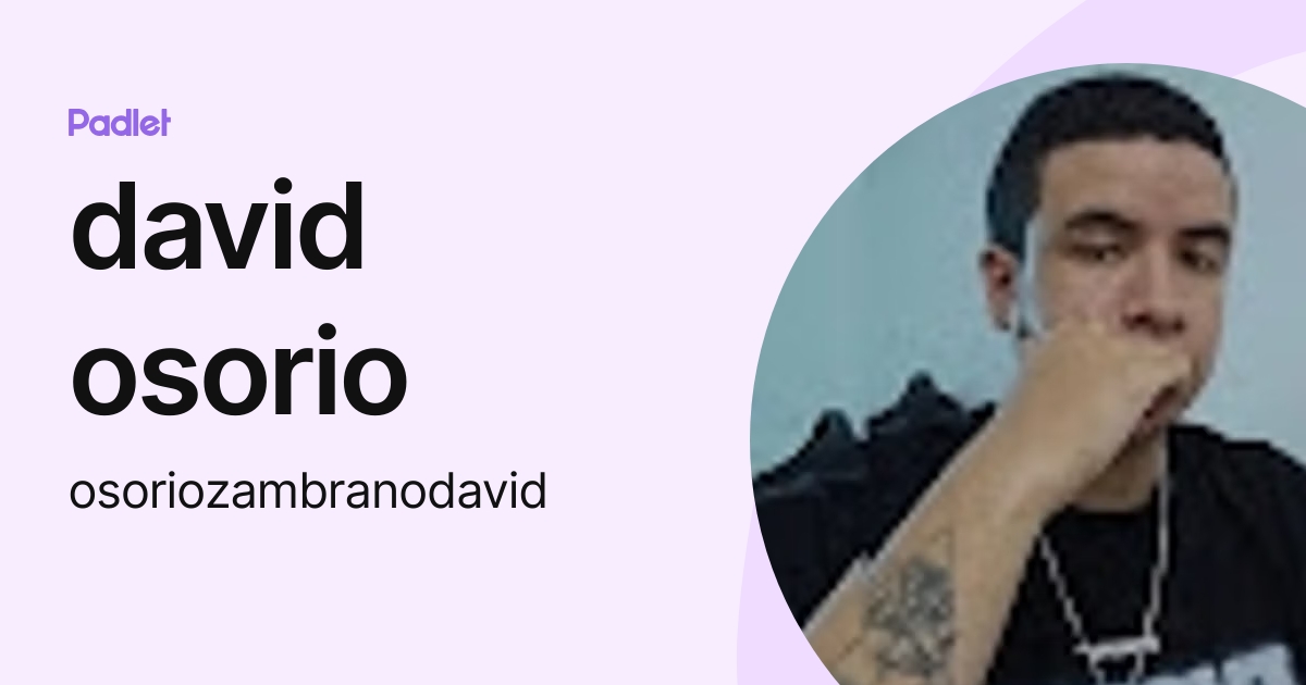 david osorio (osoriozambranodavid) profile | Padlet