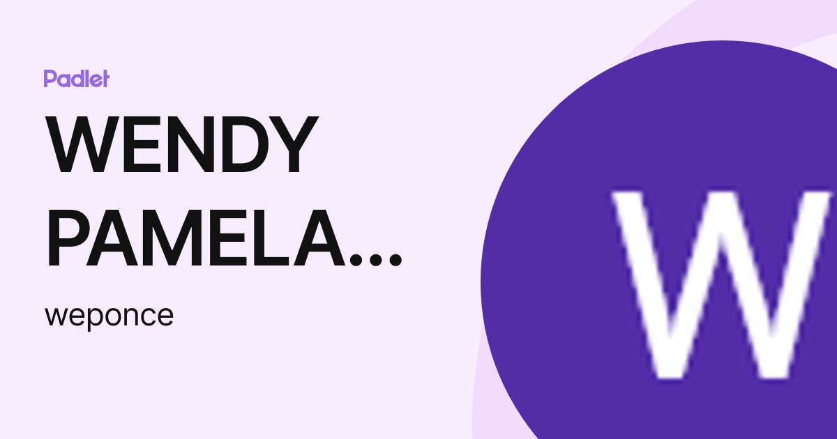 WENDY PAMELA PONCE (weponce) profile | Padlet