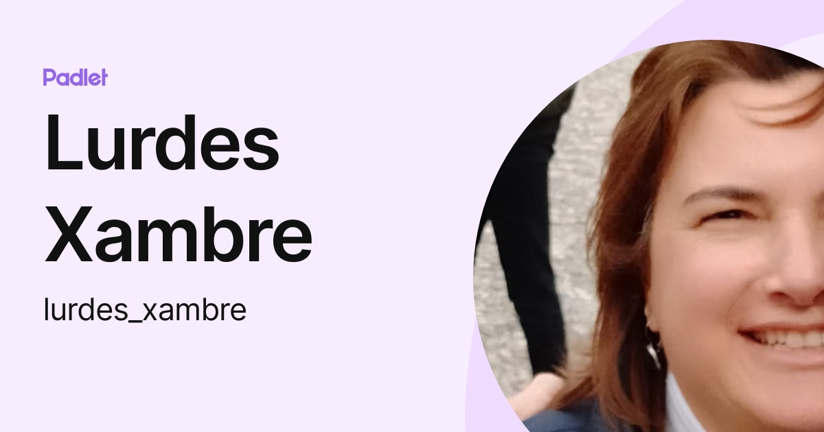 Lurdes Xambre (lurdes_xambre) profile | Padlet