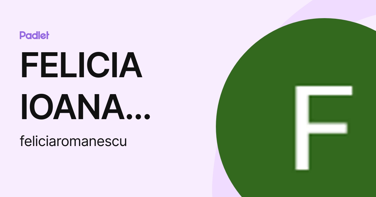 FELICIA IOANA ROMANESCU (feliciaromanescu) profile | Padlet