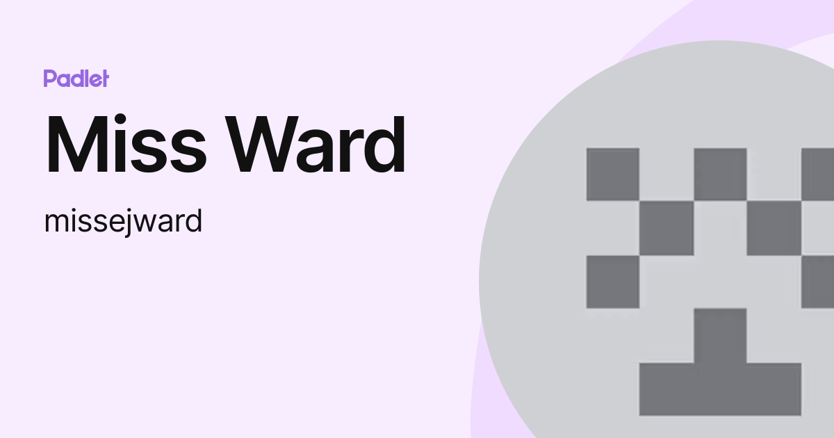 Miss Ward (missejward) profile | Padlet