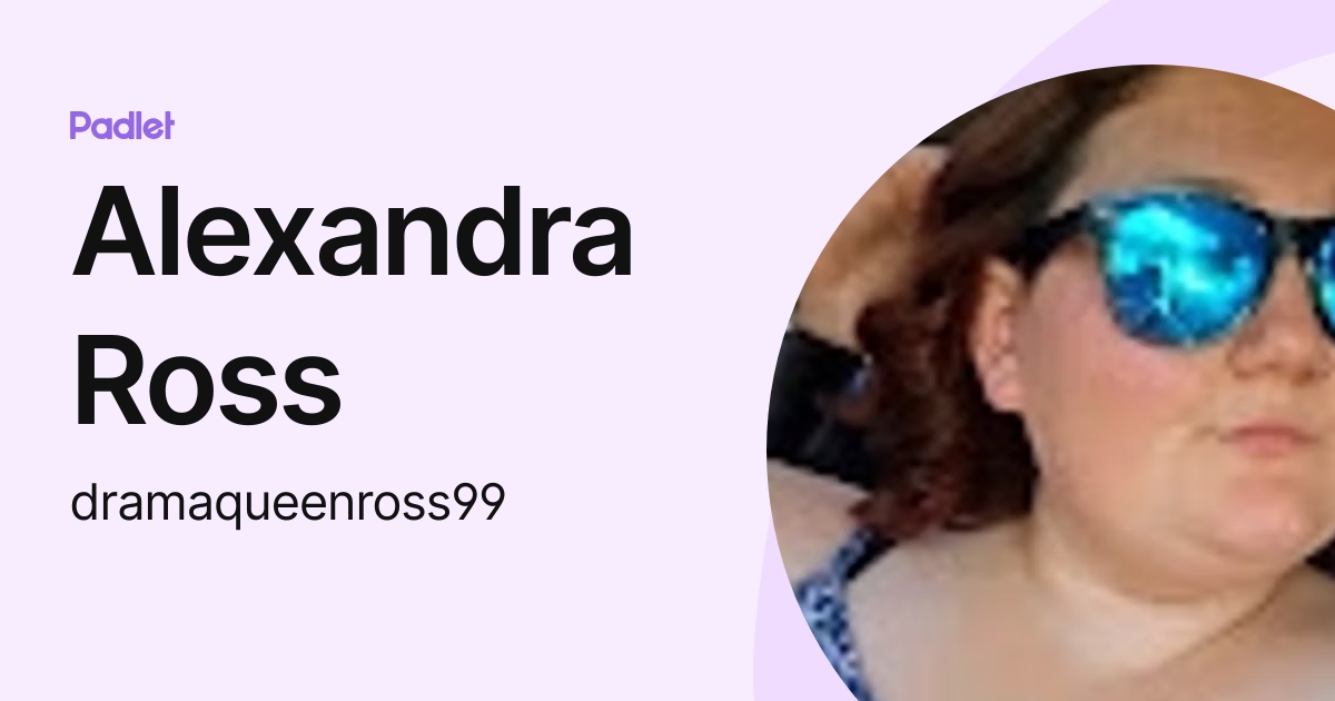 Alexandra Ross (dramaqueenross99) profile | Padlet