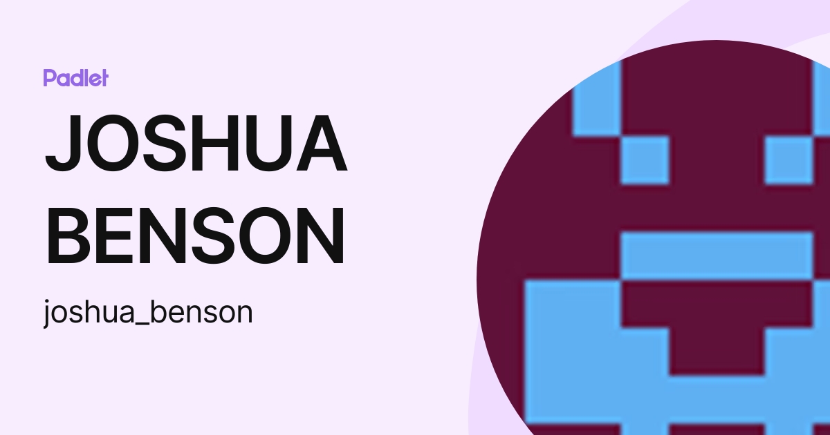 JOSHUA BENSON (joshua_benson) profile | Padlet