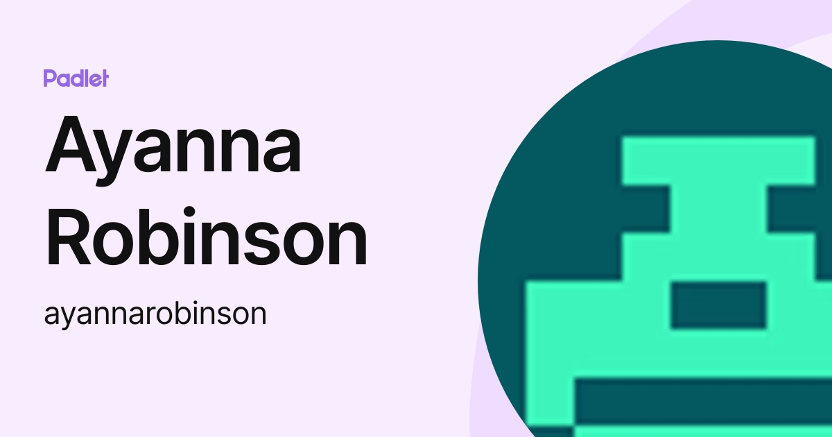Ayanna Robinson (ayannarobinson) profile | Padlet