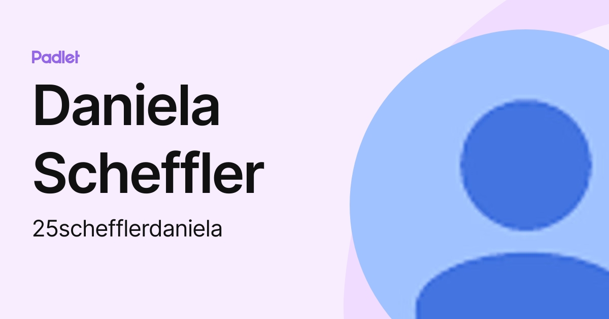 Daniela Scheffler (25schefflerdaniela) profile | Padlet