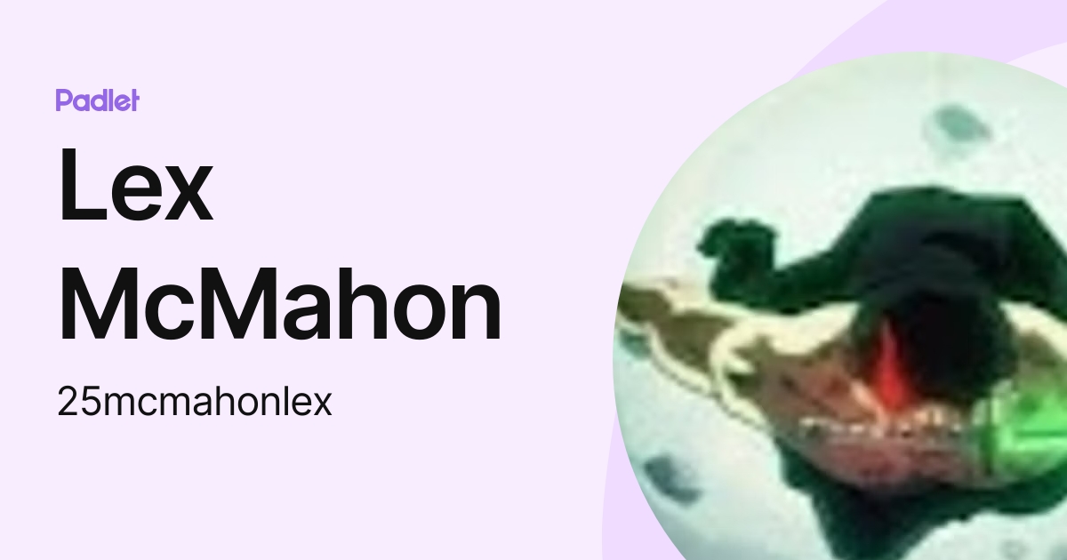 Lex McMahon (25mcmahonlex) profile | Padlet