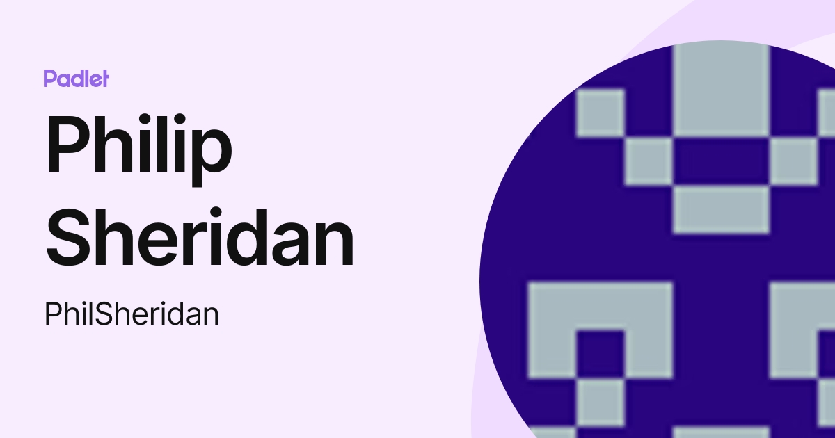 Philip Sheridan (PhilSheridan) profile | Padlet