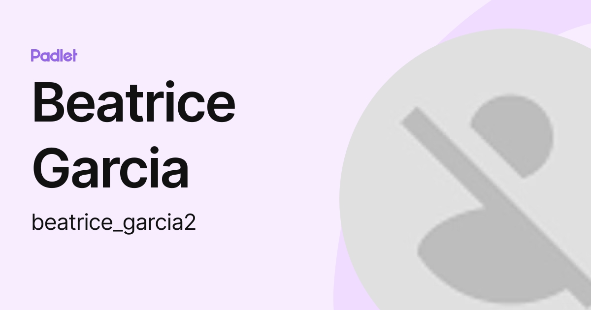 Beatrice Garcia (beatrice_garcia2) profile | Padlet