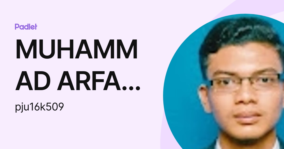 MUHAMMAD ARFAN MOHD AMIN (pju16k509) profile | Padlet