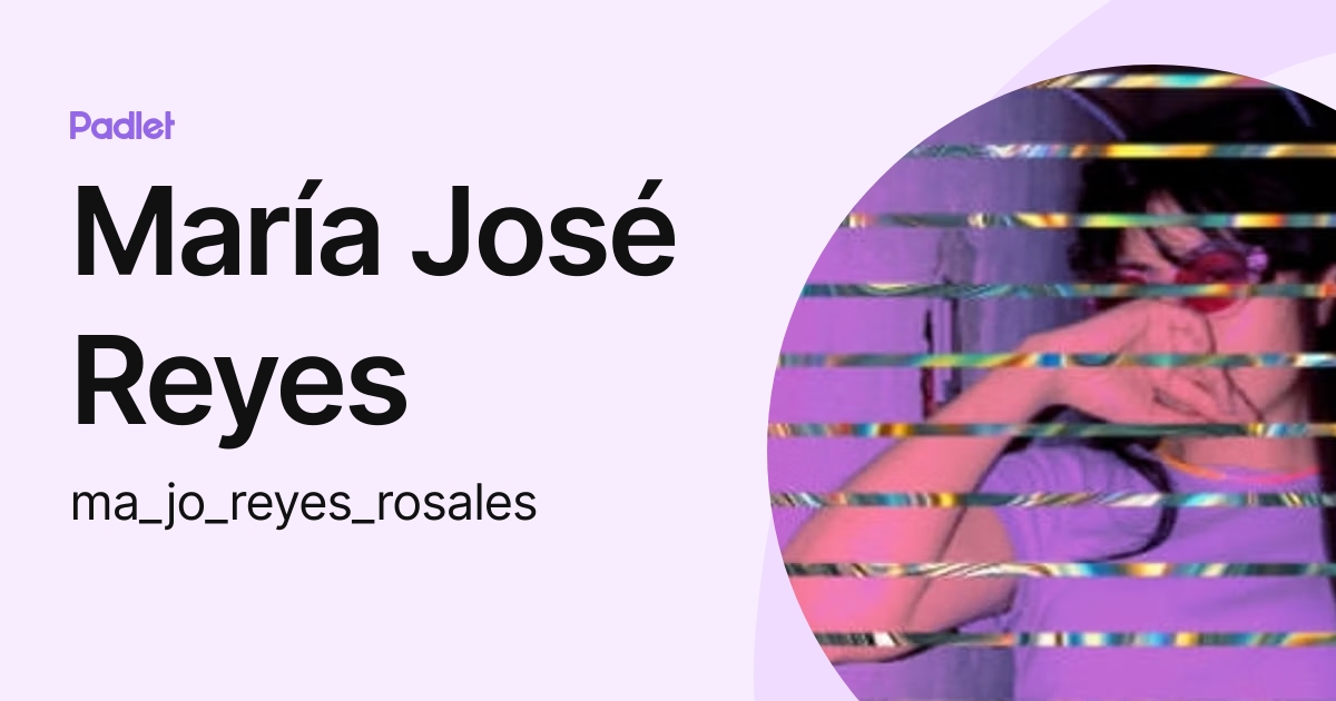 María José Reyes (ma_jo_reyes_rosales) profile | Padlet
