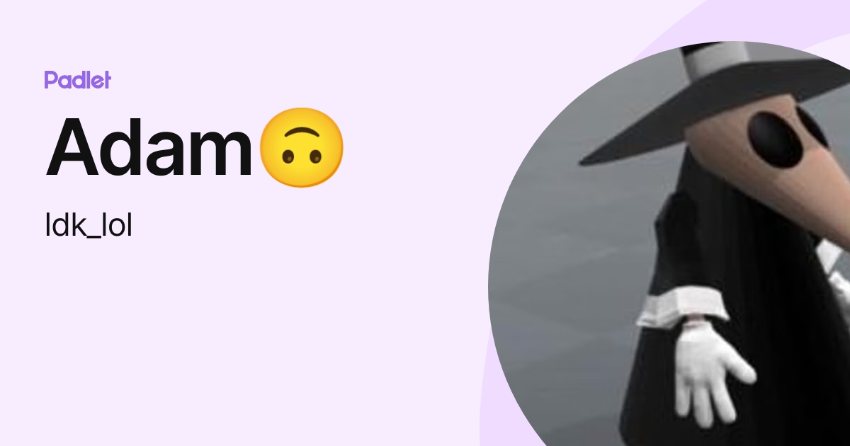 Adam🙃 (ldk_lol) profile | Padlet