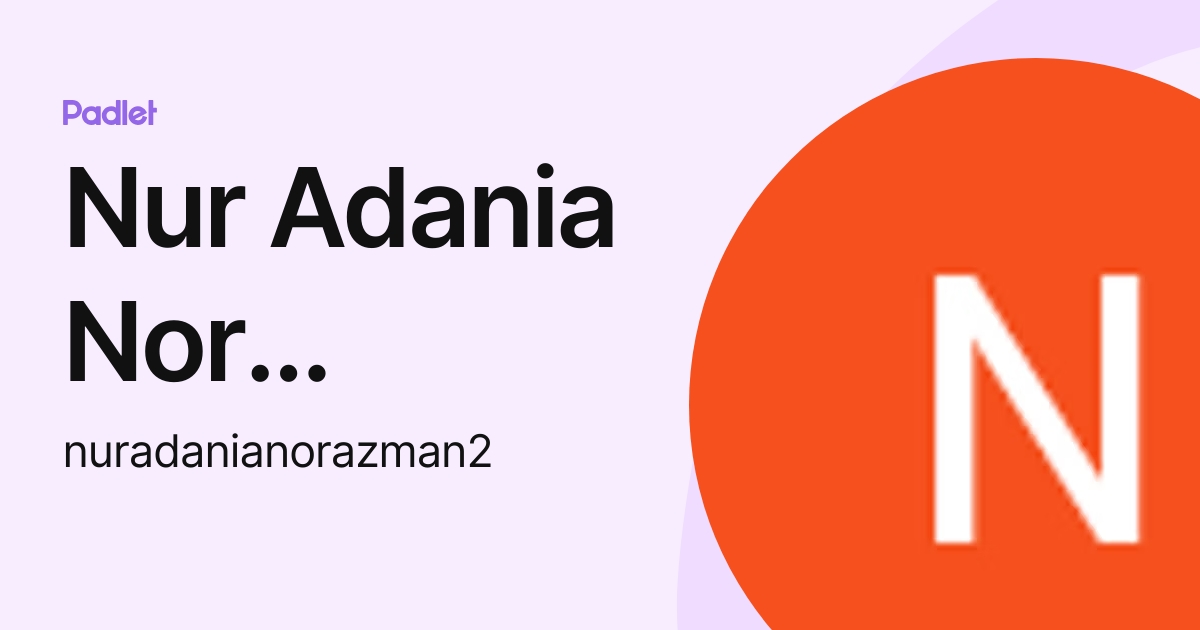 Nur Adania Nor Azman (nuradanianorazman2) profile | Padlet