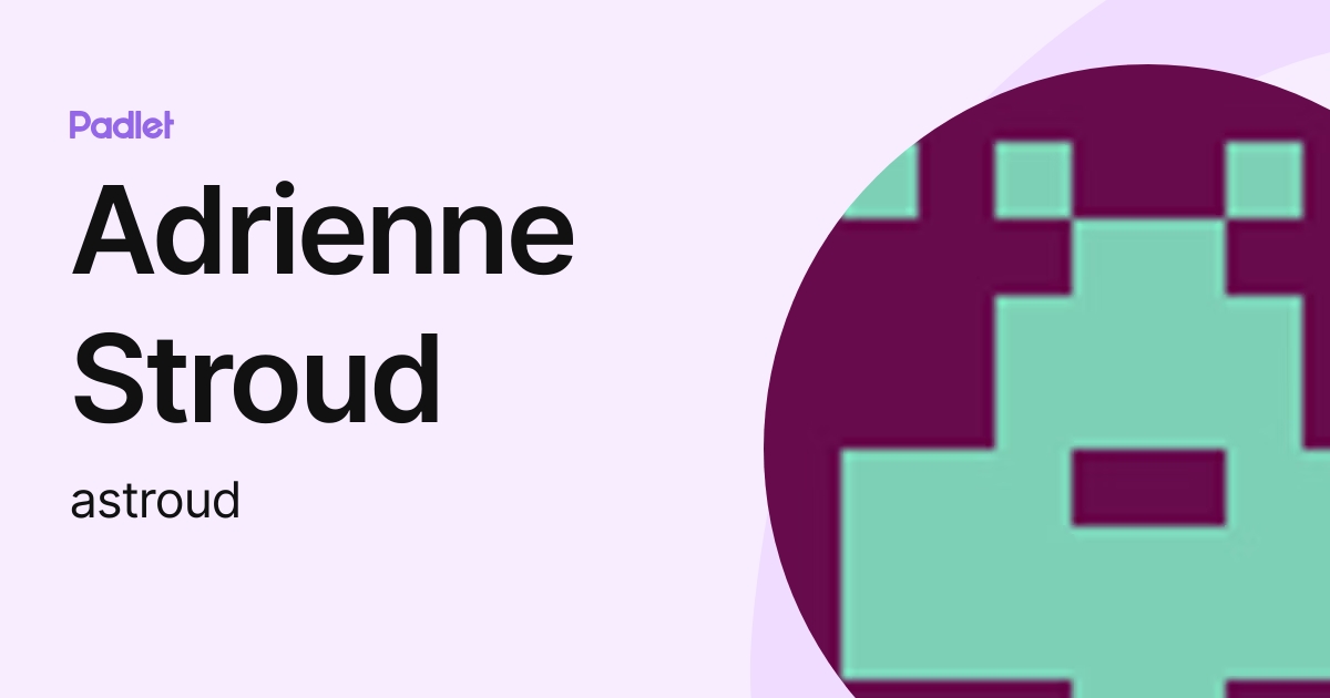 Adrienne Stroud (astroud) profile | Padlet