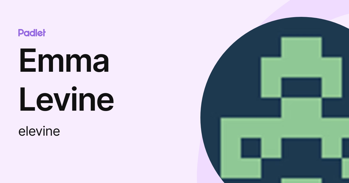 Emma Levine (elevine) profile | Padlet