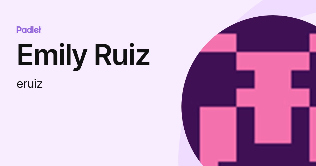 Emily Ruiz (eruiz) profile | Padlet