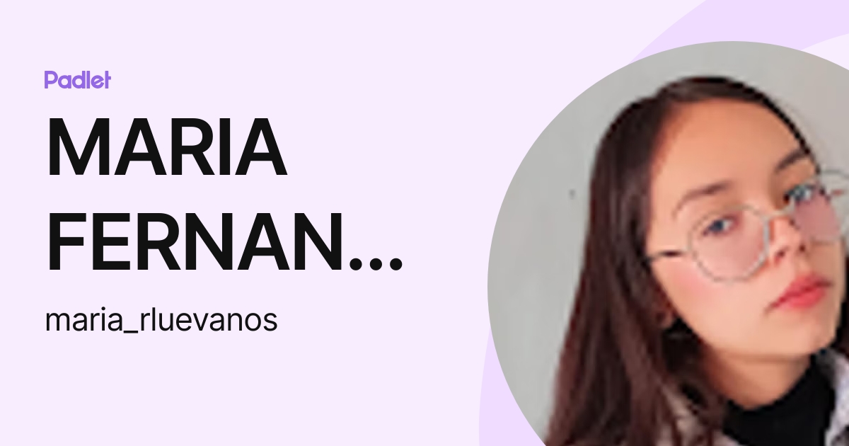 MARIA FERNANDA RAMOS LUEVANOS (maria_rluevanos) profile | Padlet