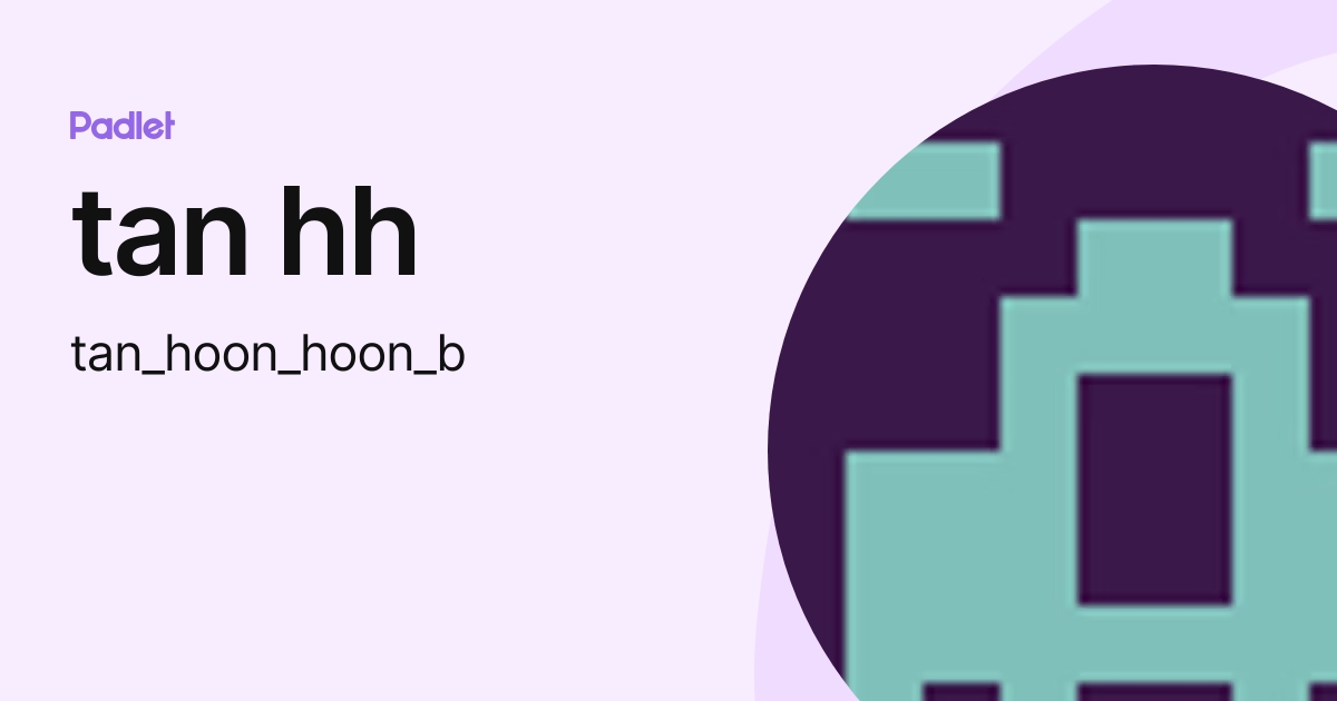 tan hh (tan_hoon_hoon_b) profile | Padlet