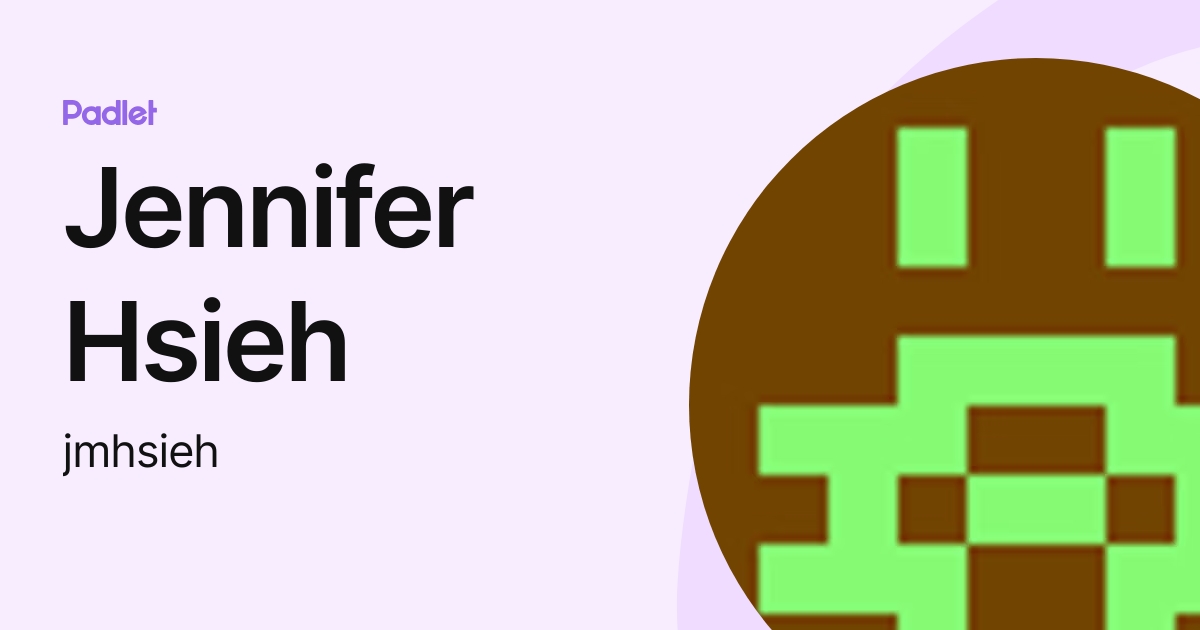 Jennifer Hsieh (jmhsieh) profile | Padlet