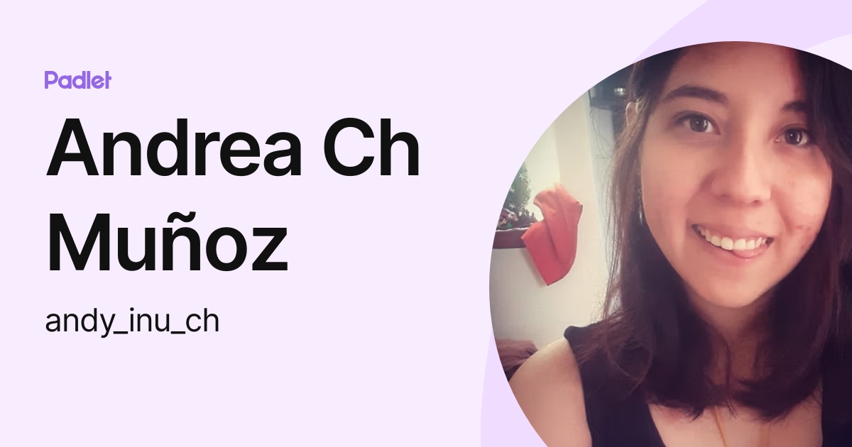 Andrea Ch Muñoz (andy_inu_ch) profile | Padlet
