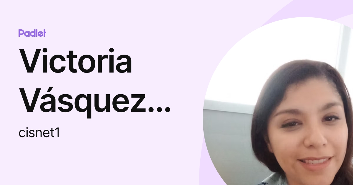 Victoria Vásquez Cisneros (cisnet1) profile | Padlet