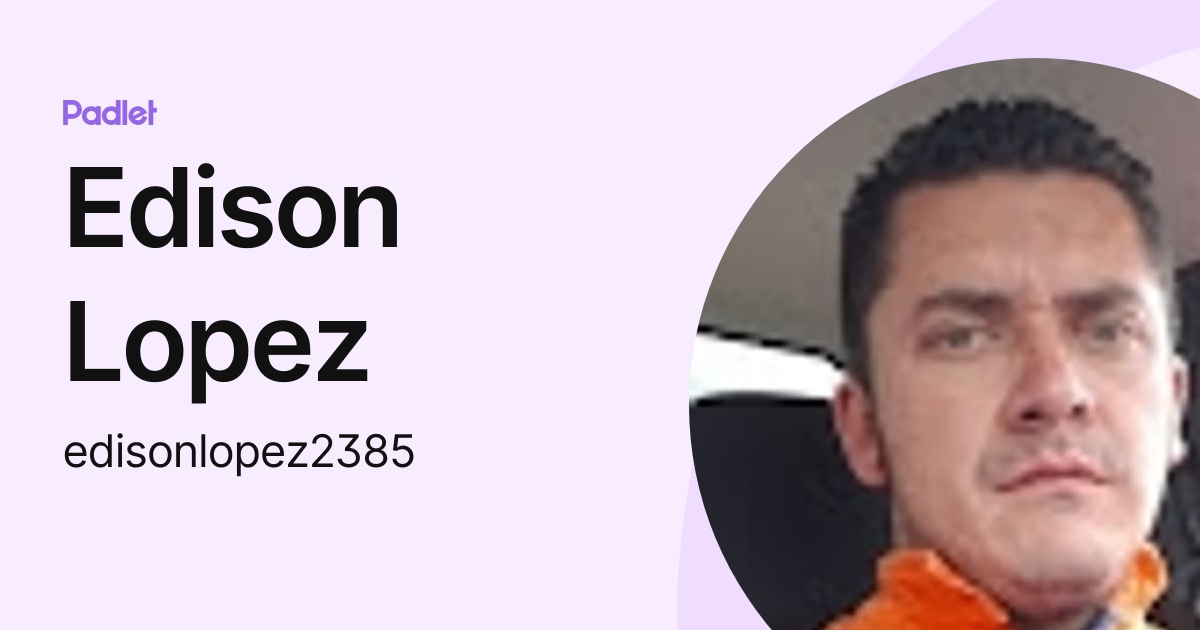 Edison Lopez (edisonlopez2385) profile | Padlet
