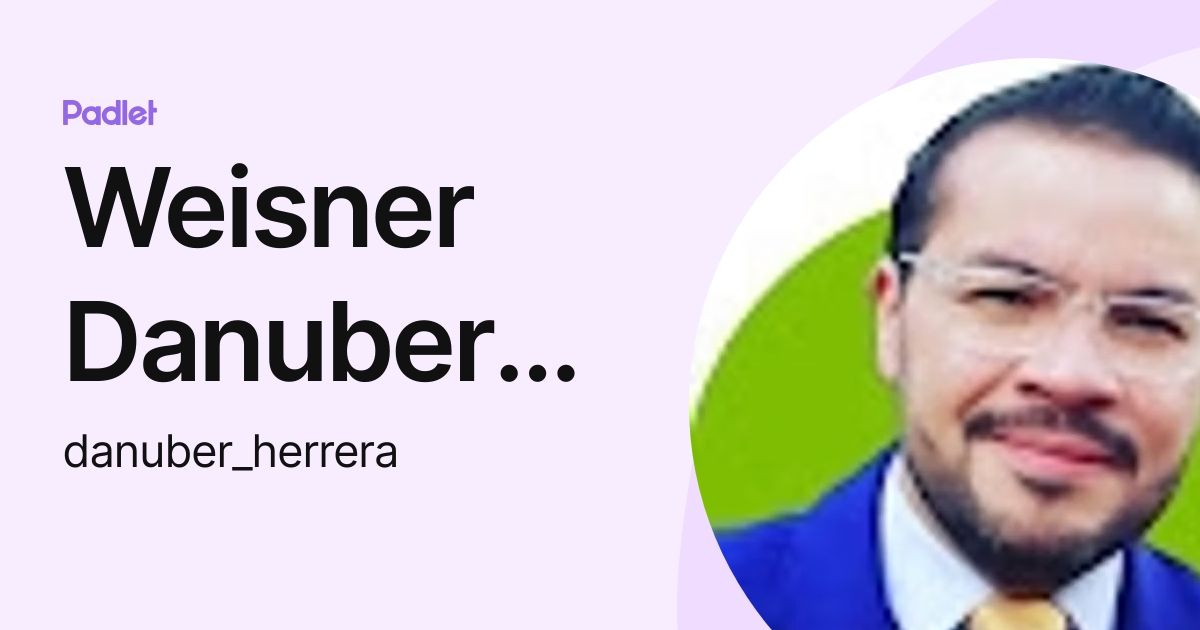 Weisner Danuber Herrera Calderon (danuber_herrera) profile | Padlet