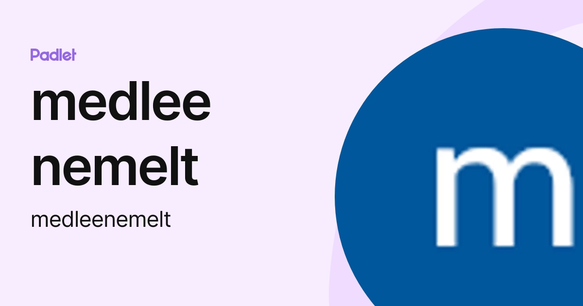 medlee nemelt (medleenemelt) profile | Padlet