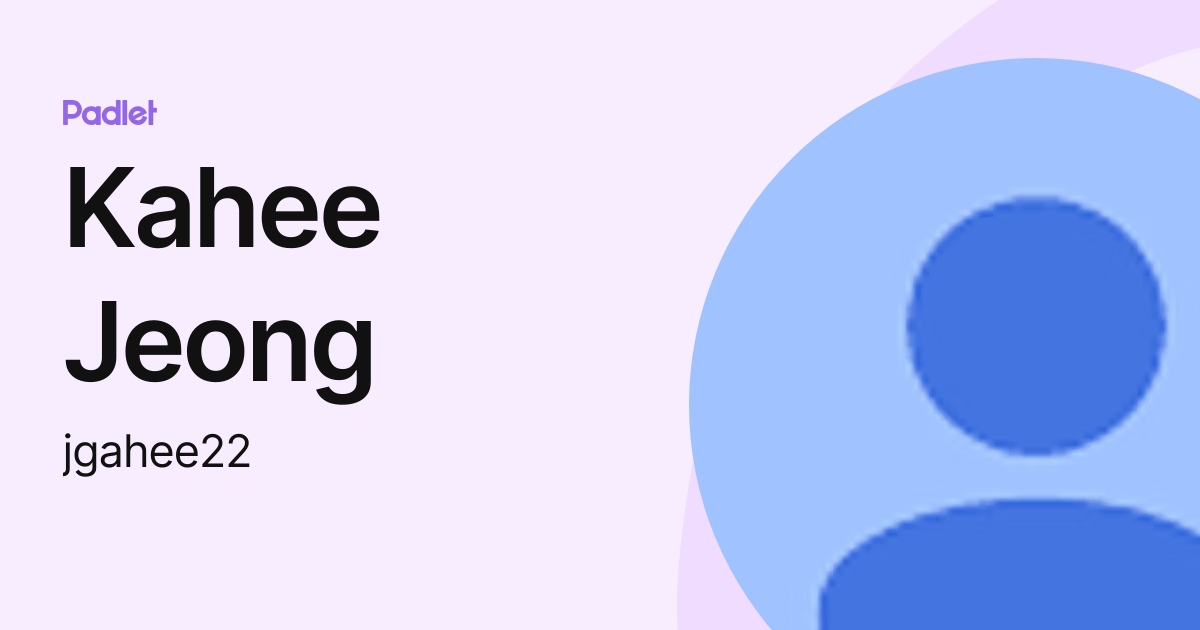 Kahee Jeong (jgahee22) profile | Padlet