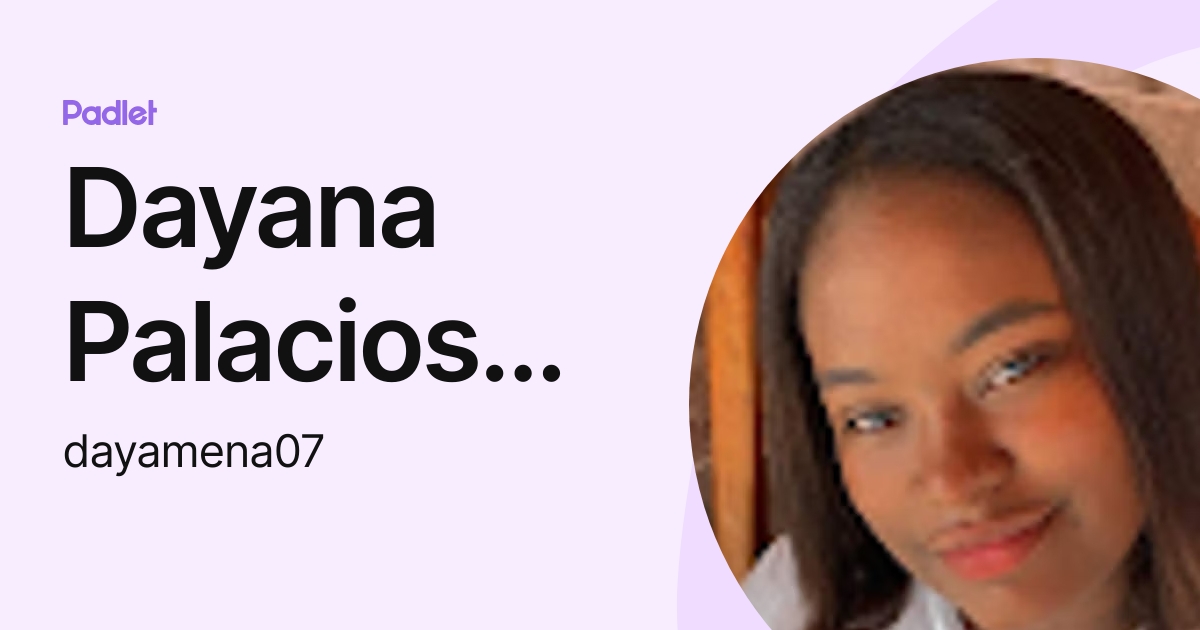 Dayana Palacios Mena (dayamena07) profile | Padlet