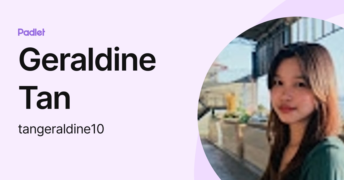 Geraldine Tan (tangeraldine10) profile | Padlet