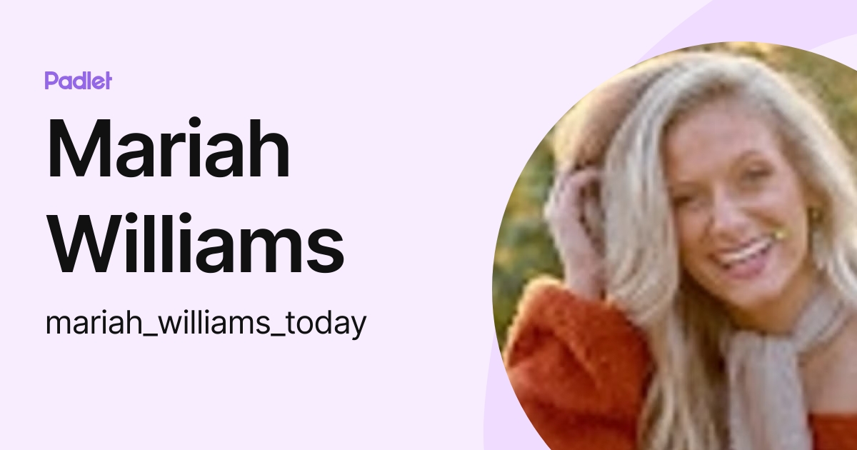 Mariah Williams (mariah_williams_today) profile | Padlet