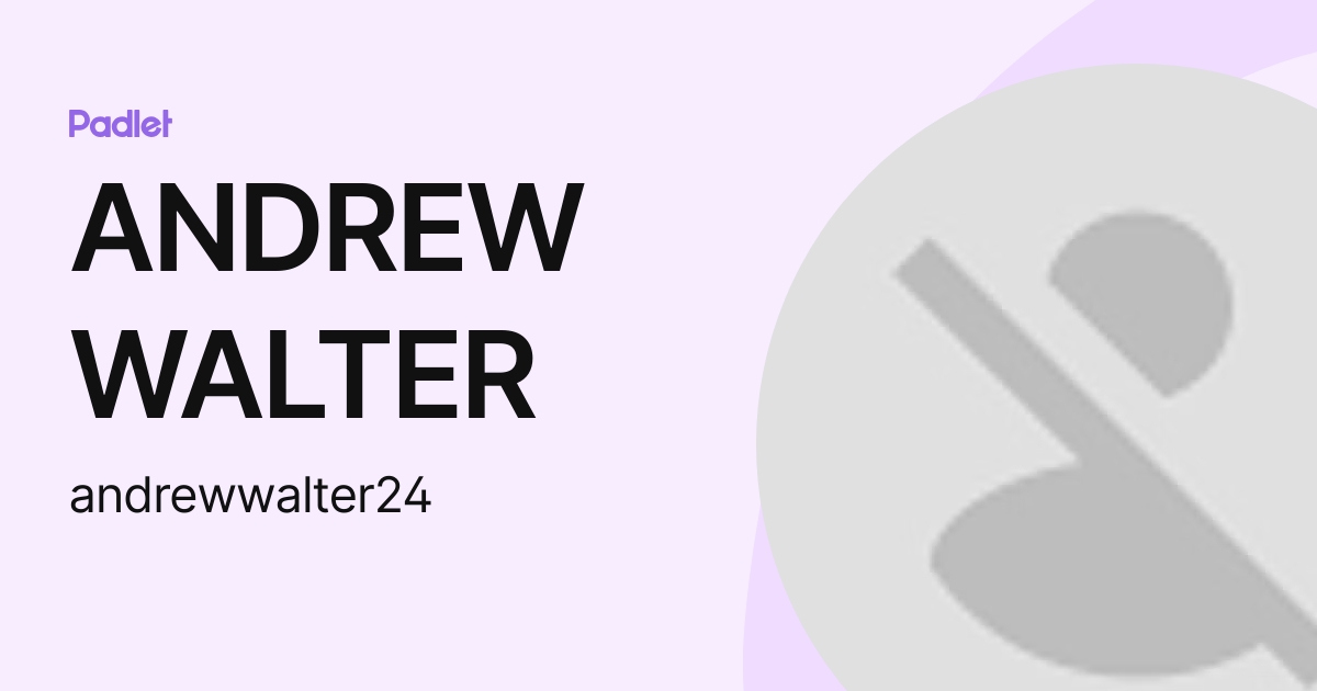 ANDREW WALTER (andrewwalter24) profile | Padlet