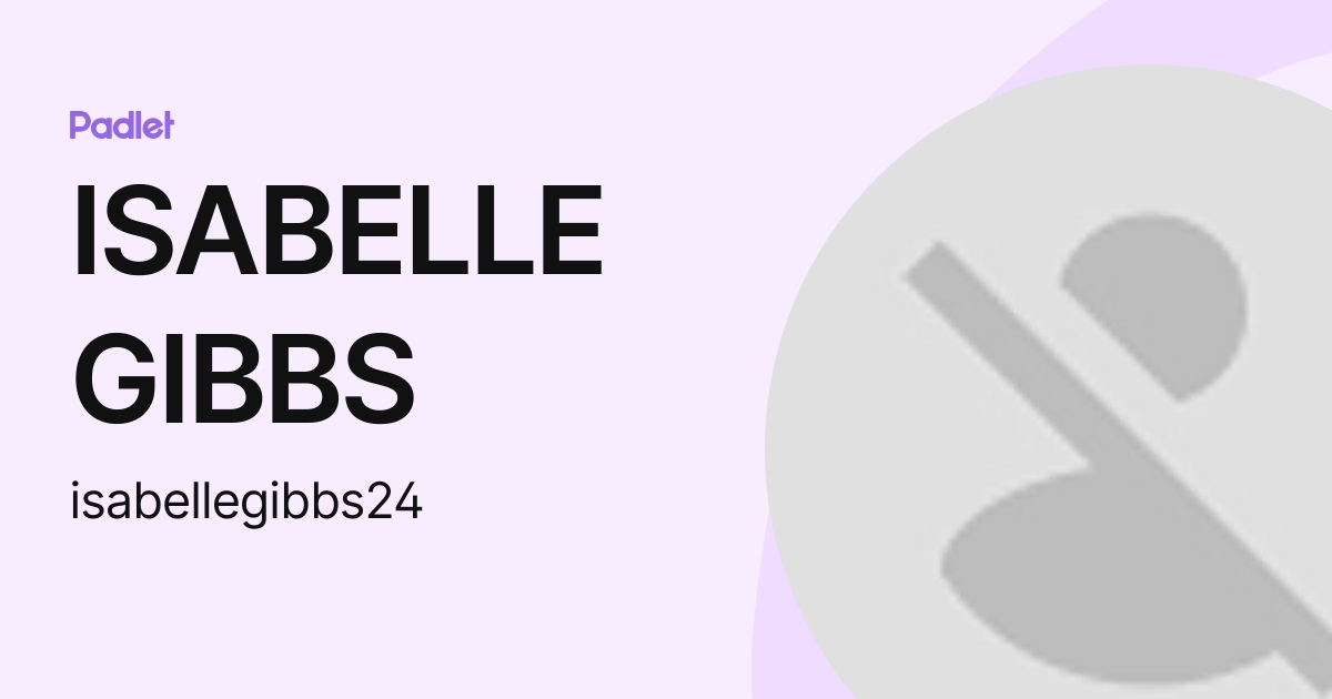 ISABELLE GIBBS (isabellegibbs24) profile | Padlet