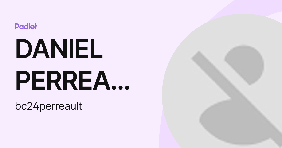 DANIEL PERREAULT (bc24perreault) profile | Padlet