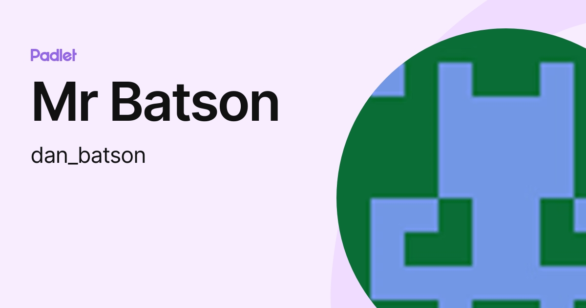 Mr Batson (dan_batson) profile | Padlet