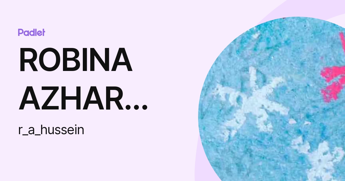 ROBINA AZHAR AZHAR HUSSAIN (r_a_hussein) profile | Padlet