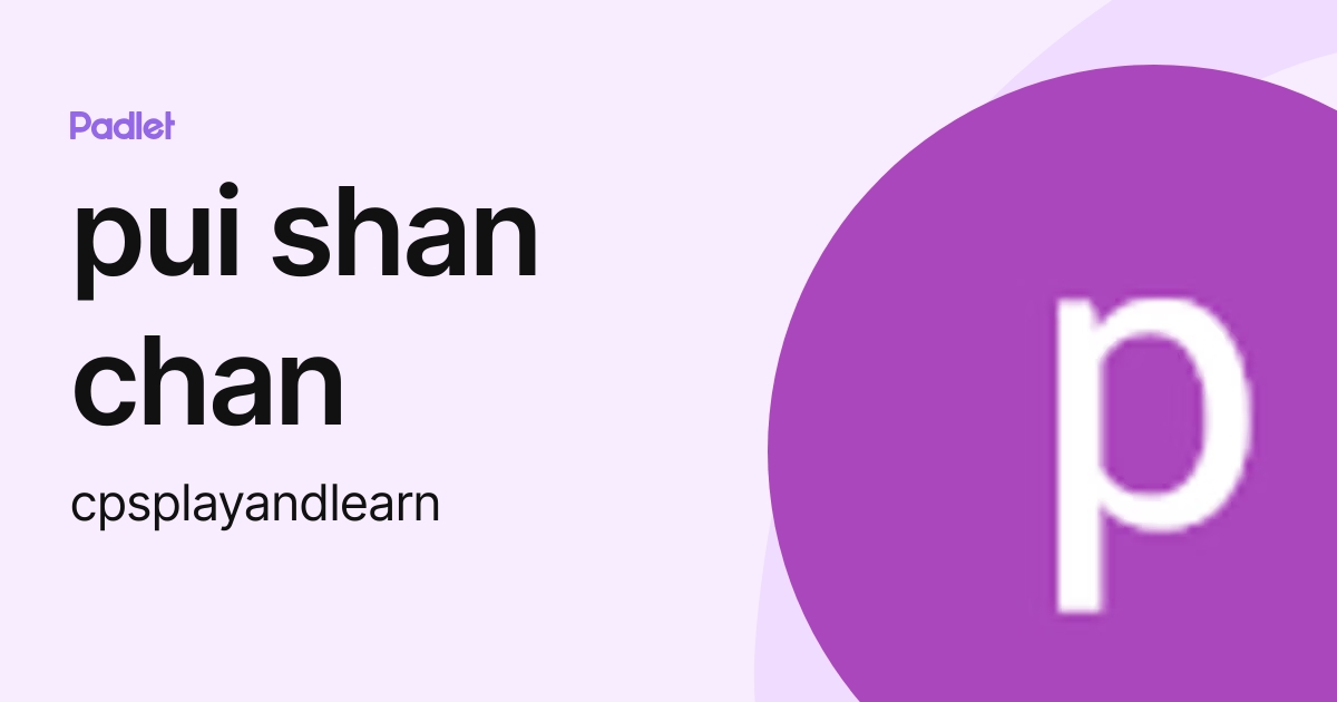 pui shan chan (cpsplayandlearn) profile | Padlet
