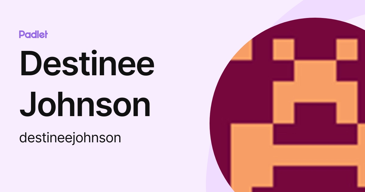 Destinee Johnson (destineejohnson) profile | Padlet