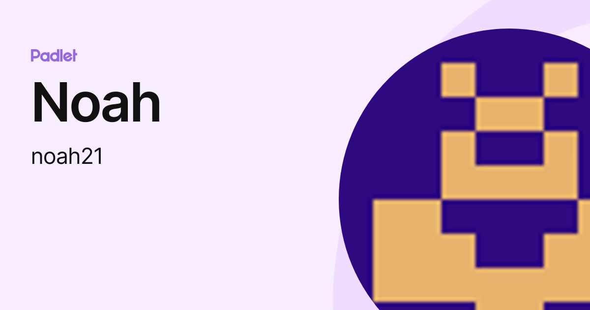 Noah (noah21) profile | Padlet