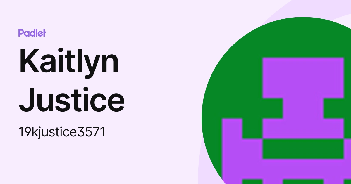 Kaitlyn Justice (19kjustice3571) profile | Padlet