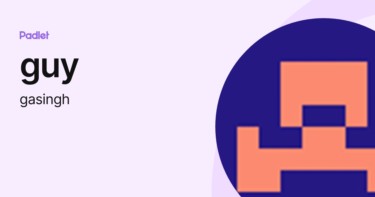 guy (gasingh) profile | Padlet