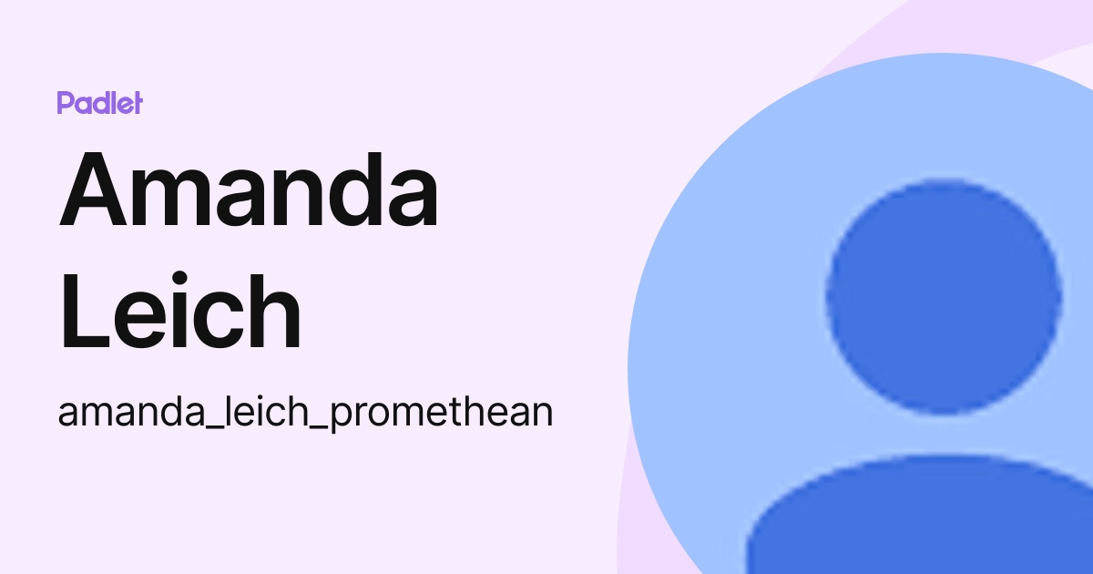 Amanda Leich (amanda_leich_promethean) profile | Padlet