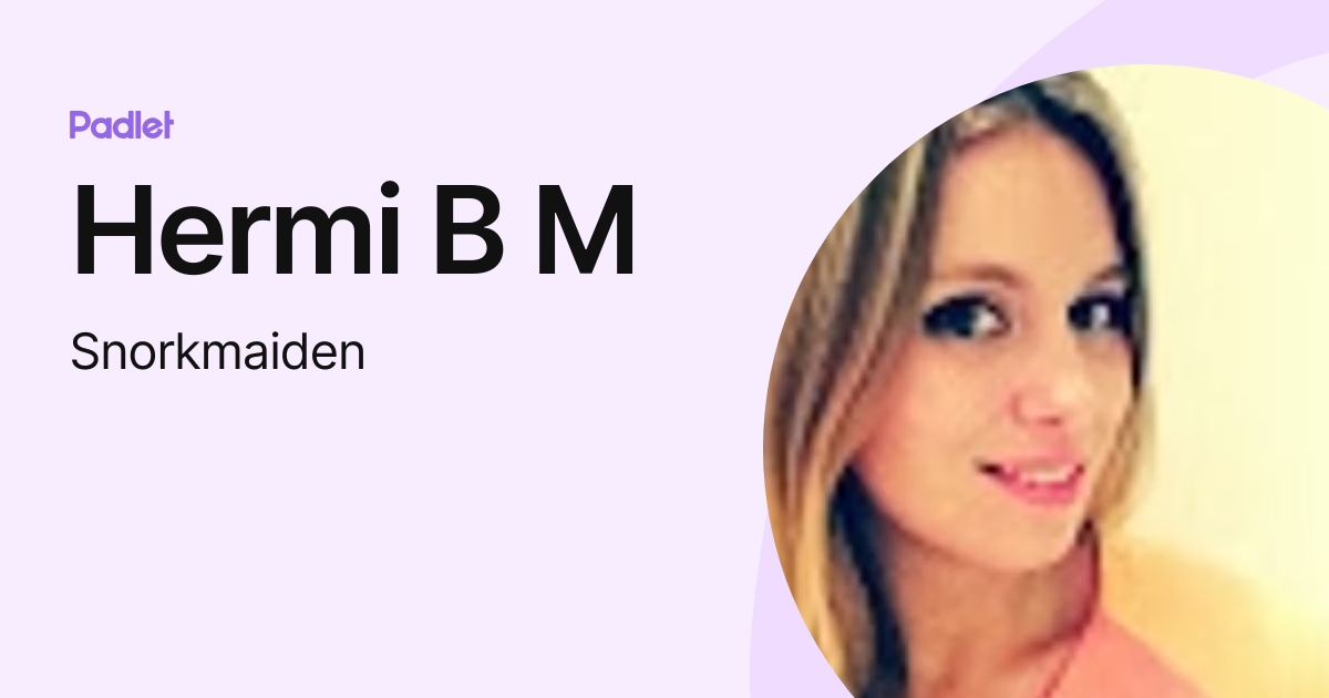 Hermi B M (Snorkmaiden) profile | Padlet